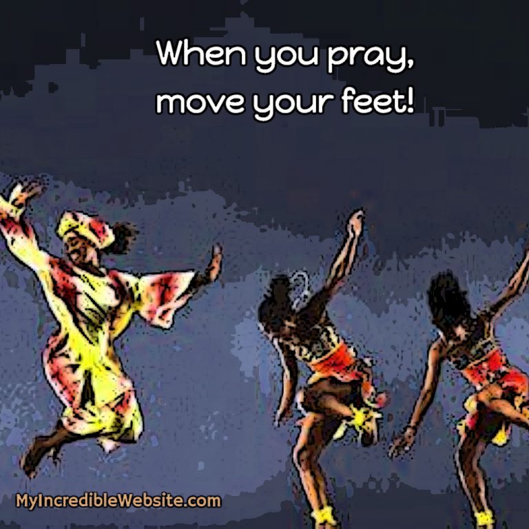 African Proverb: When You Pray, Move Your Feet – My Incredible Website