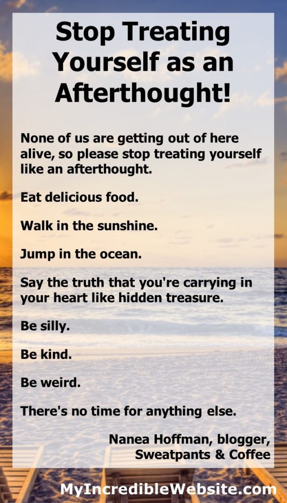 Stop Treating Yourself Like an Afterthought – My Incredible Website