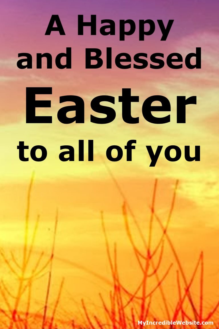 A Happy and Blessed Easter to You – My Incredible Website
